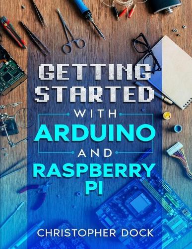 Getting Started With Arduino And Raspberry Pi By Christopher Dock 5200