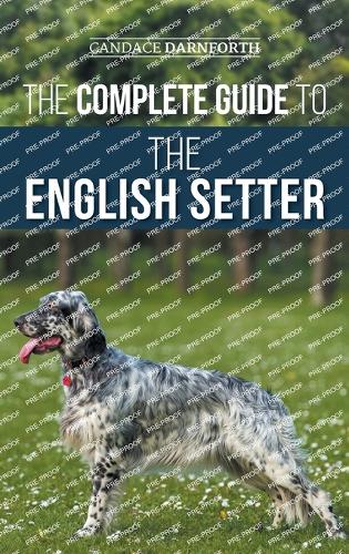 The Complete Guide to the English Setter by Candace Darnforth | Waterstones
