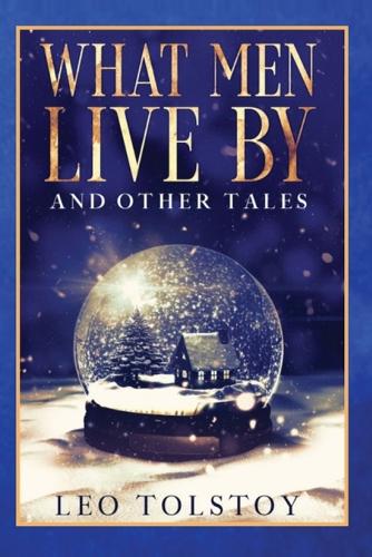 What Men Live By and Other Tales by Leo Tolstoy | Waterstones