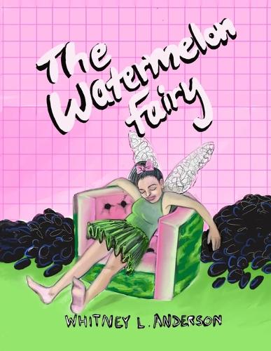 The Watermelon Fairy by Whitney L Anderson | Waterstones