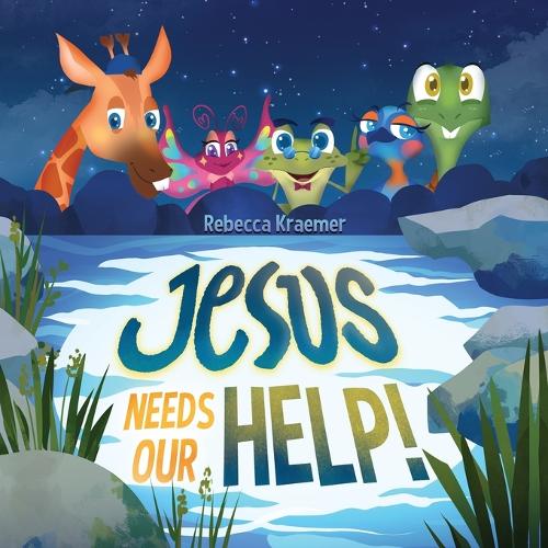 Jesus Needs Our Help! by Rebecca Kraemer | Waterstones