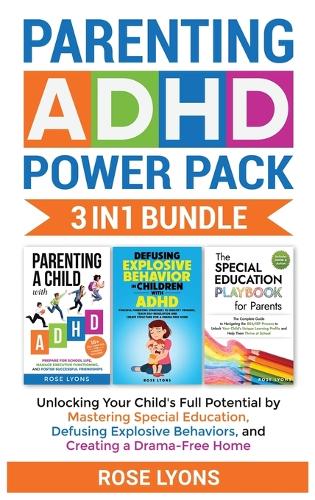 Parenting ADHD Power Pack 3 In 1 Bundle - Unlocking Your Child's Full Potential By Mastering ...