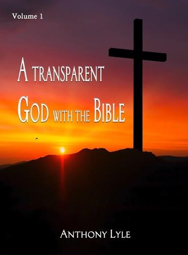 A Transparent God through the Bible by Anthony Lyle | Waterstones