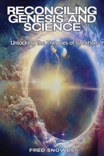 Reconciling Genesis & Science by Fred Snowden | Waterstones