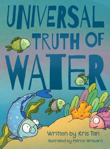 Universal Truth of Water by Kris Tan, Patrick Girouard | Waterstones