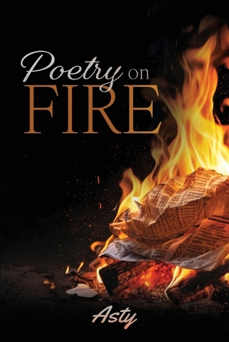 Poetry on Fire by Asty | Waterstones