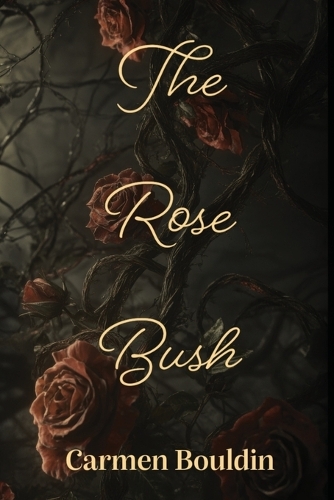 The Rose Bush by Carmen Bouldin | Waterstones