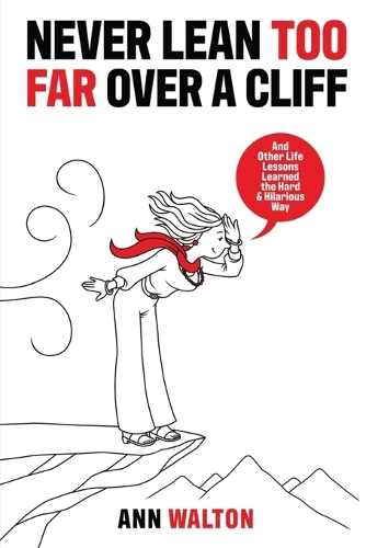 Never Lean Too Far Over a Cliff by Ann Walton | Waterstones