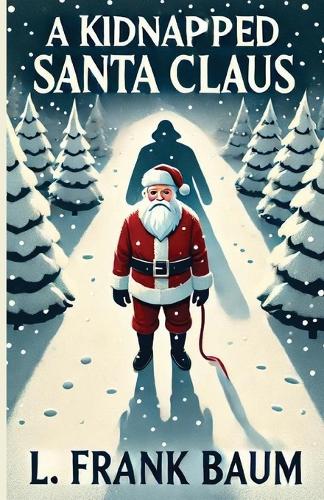 A Kidnapped Santa Claus(Illustrated) by L Frank Baum, Micheál Smith ...