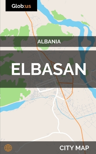Elbasan, Albania - City Map by Jason Patrick Bates | Waterstones