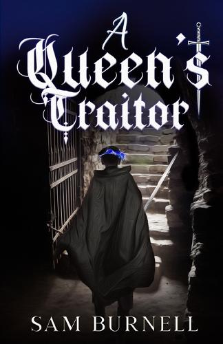 A Queen's Traitor by Sam Burnell | Waterstones