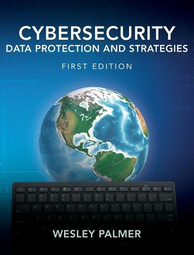 Cybersecurity - Data Protection and Strategies by Wesley Palmer ...