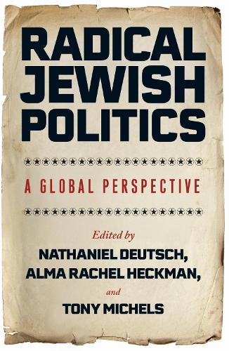 Radical Jewish Politics by Nathaniel Deutsch, Alma Rachel Heckman ...