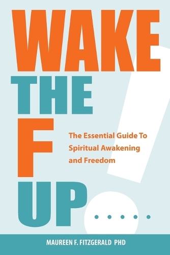 Wake the F Up - The Essential Guide to Spiritual Awakening and Freedom ...
