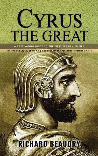 Cyrus the Great by Richard Beaudry | Waterstones