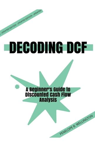 Decoding DCF A Beginner's Guide to Discounted Cash Flow Analysis by ...