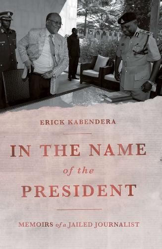 In the Name of the President by Erick Kabendera | Waterstones