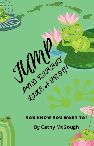 Jump and Ribbit Like a Frog! Book 27 by Cathy McGough | Waterstones