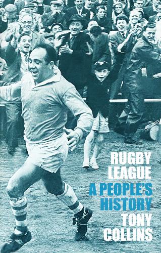 Rugby League: A People’s History by Tony Collins | Waterstones
