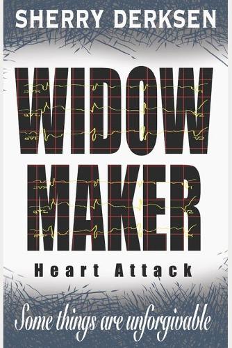 Widow Maker Heart Attack by Sherry Derksen | Waterstones