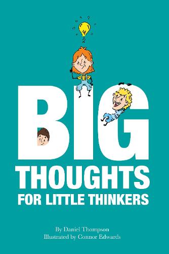 Big Thoughts For Little Thinkers by Daniel Thompson, Connor Edwards ...