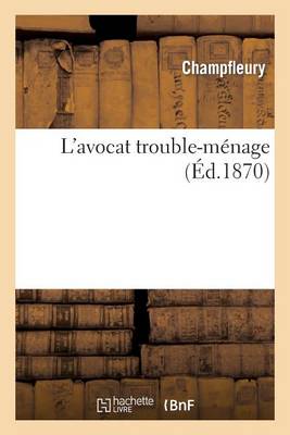 L'Avocat Trouble-Mï¿½nage by Champfleury | Waterstones