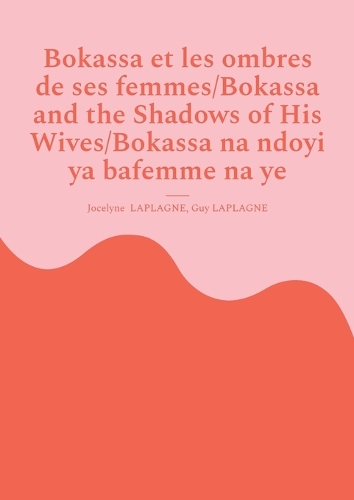 Bokassa et les ombres de ses femmes/Bokassa and the Shadows of His Wives/Bokassa na ndoyi ya ...