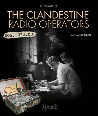 The Clandestine Radio Operators by Jean-Louis Perquin | Waterstones