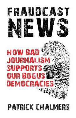 Fraudcast News - How Bad Journalism Supports Our Bogus Democracies by ...