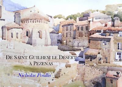 De Saint Guilhem le Desert a Pezenas by Nicholas Poullis | Waterstones