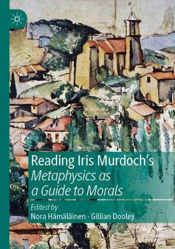 Reading Iris Murdoch's Metaphysics as a Guide to Morals by Nora ...