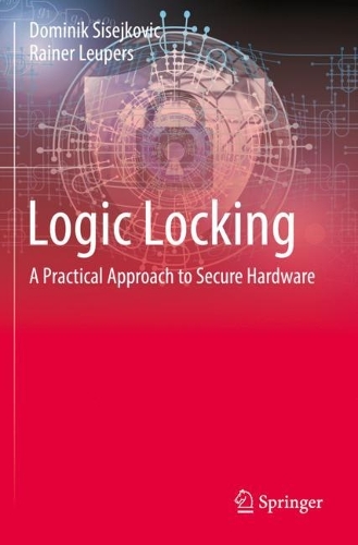 Logic Locking By Dominik Sisejkovic Rainer Leupers Waterstones