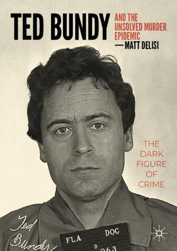 Ted Bundy and The Unsolved Murder Epidemic by Matt DeLisi | Waterstones