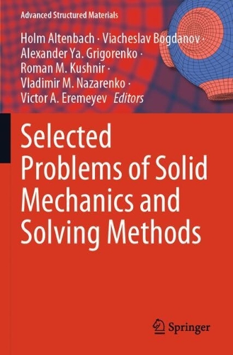 Selected Problems of Solid Mechanics and Solving Methods by Holm Altenbach, Viacheslav Bogdanov ...