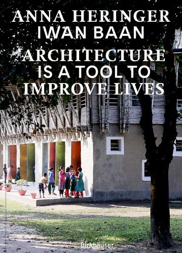 Architecture Is a Tool to Improve Lives by Anna Heringer, Dominique ...