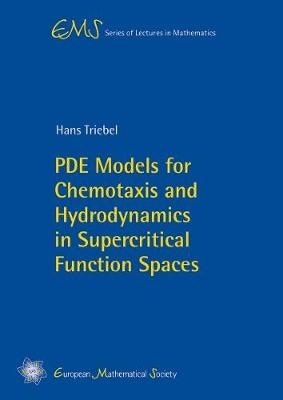 PDE Models for Chemotaxis and Hydrodynamics in Supercritical Function Spaces by Hans Triebel ...