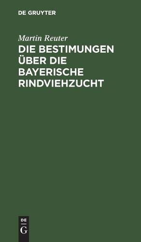 Die Bestimungen Über Die Bayerische Rindviehzucht by Martin Reuter ...