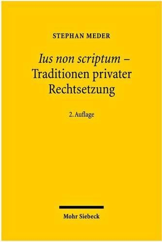 Ius non scriptum - Traditionen privater Rechtsetzung by Stephan Meder ...