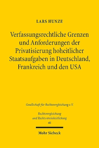 Verfassungsrechtliche Grenzen und Anforderungen der Privatsierung hoheitlicher Staatsaufgaben in ...