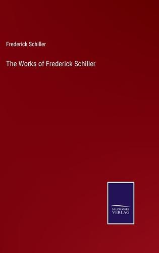 The Works of Frederick Schiller by Frederick Schiller | Waterstones