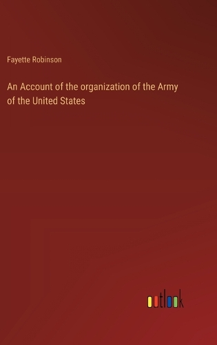 An Account of the organization of the Army of the United States by ...