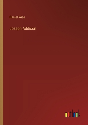 Joseph Addison by REV Daniel Wise | Waterstones