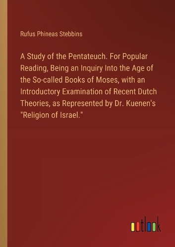 A Study of the Pentateuch. For Popular Reading, Being an Inquiry Into ...