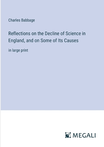 Reflections on the Decline of Science in England, and on Some of Its ...