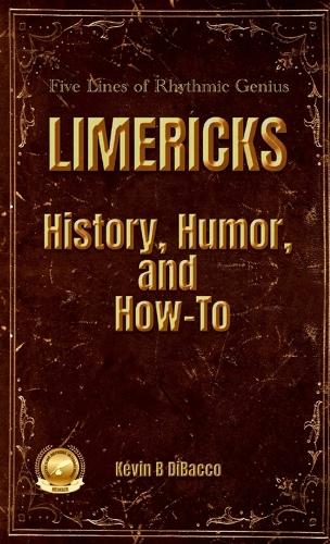 LIMERICKS History, Humor, and How-To by Kevin B Dibacco | Waterstones