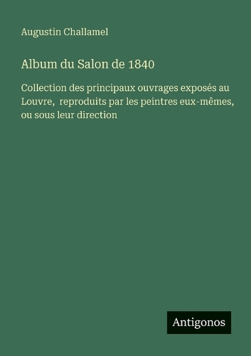 Album du Salon de 1840 by Augustin Challamel | Waterstones
