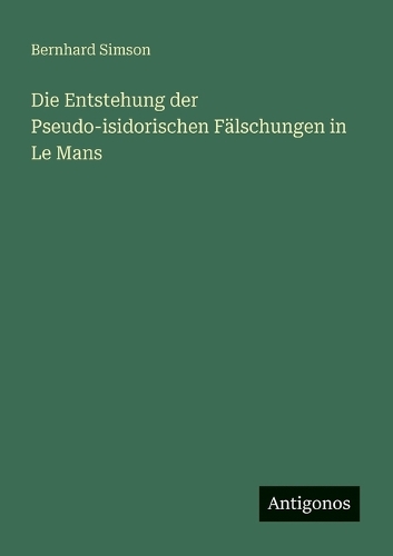 Die Entstehung der Pseudo-isidorischen Fälschungen in Le Mans by ...