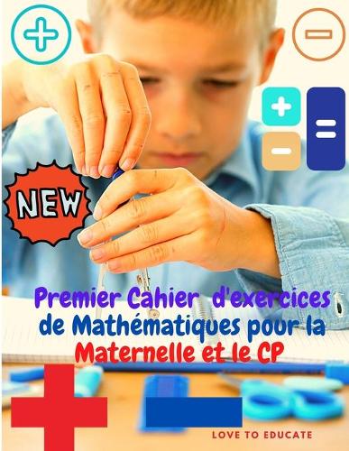 Premier Cahier d'exercices de Mathematiques pour la Maternelle et le CP ...