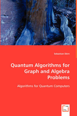 Quantum Algorithms for Graph and Algebra Problems by Sebastian Dörn | Waterstones
