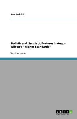 Stylistic and Linguistic Features in Angus Wilson's "higher Standards ...